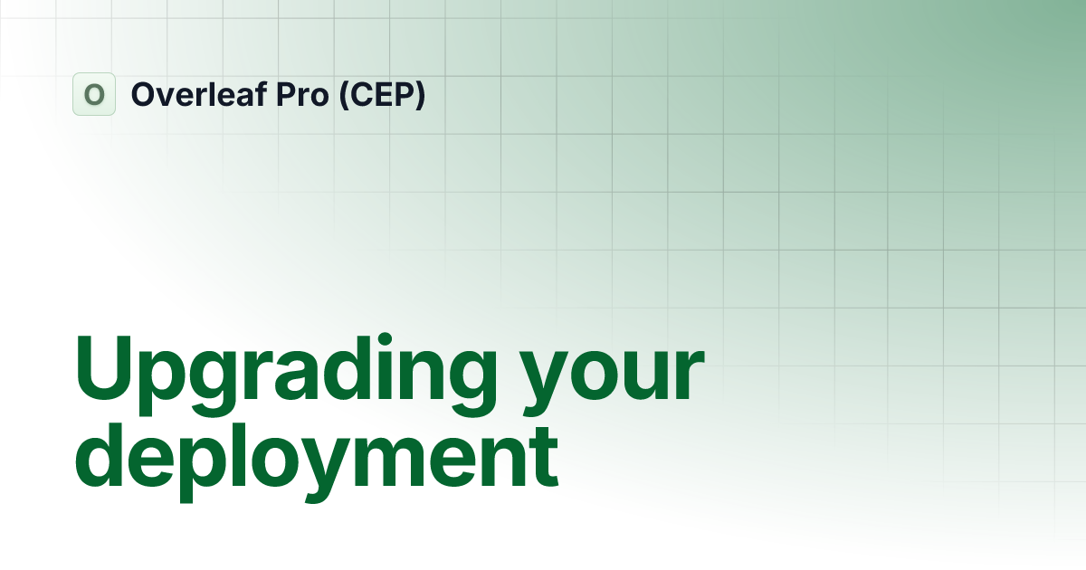 Upgrading your deployment | Self-Hosted | Overleaf Pro (CEP)